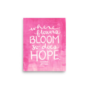 Where Flowers Bloom Art Print